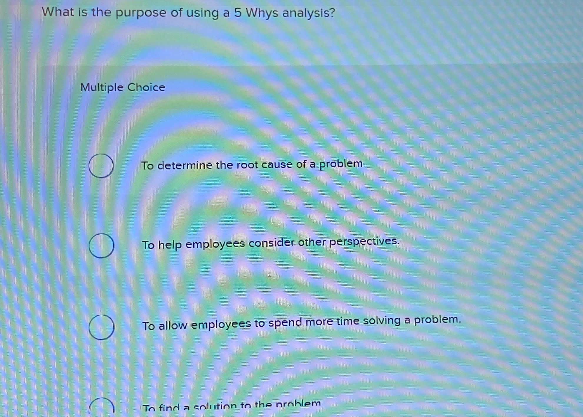 Solved What is the purpose of using a 5 ﻿Whys | Chegg.com