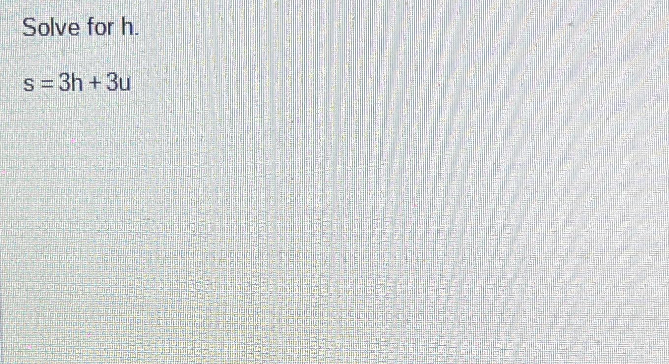 Solved Solve for h.s=3h+3u | Chegg.com