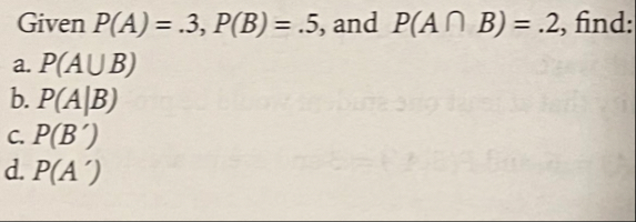 Solved Given P(A)=.3,P(B)=.5, ﻿and P(A∩B)=.2, | Chegg.com