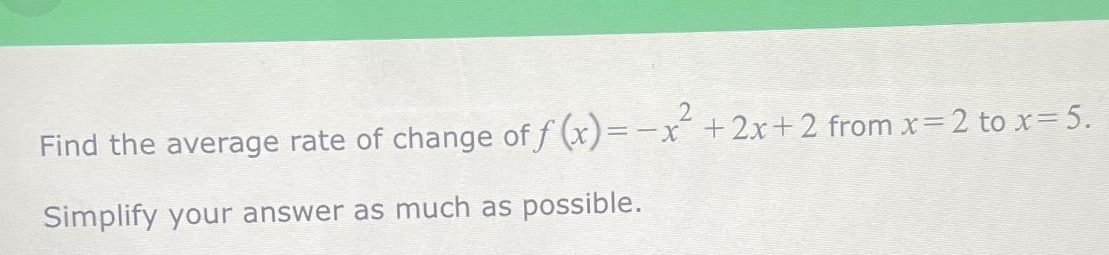 Solved Find the average rate of change of f(x)=-x2+2x+2 | Chegg.com