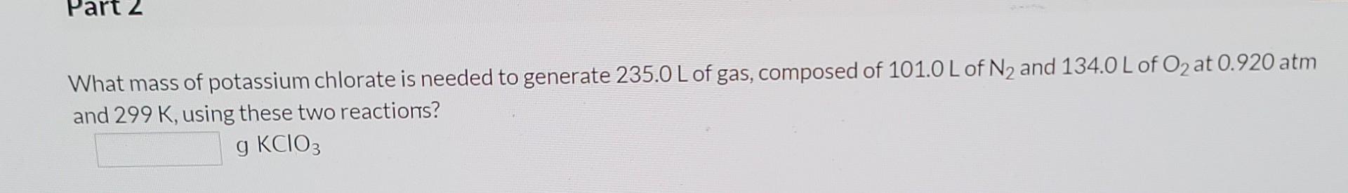 Solved Part 2 What Mass Of Potassium Chlorate Is Needed To Chegg solved-part-2-what-mass-of-potassium-chlorate-is-needed-to-chegg