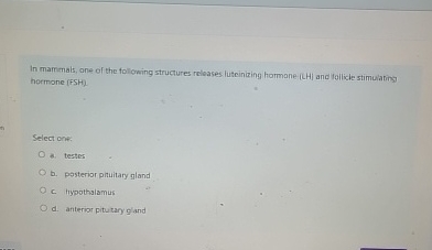Solved In mammals, one of the following structures reloases | Chegg.com