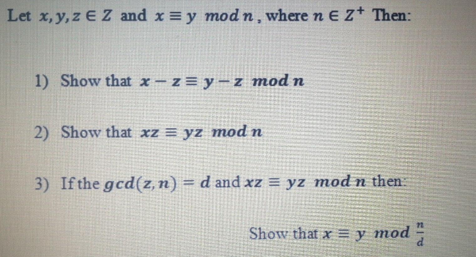 Solved Let x,y,z E Z and x = y mod n, where n e z+ Then: 1) | Chegg.com