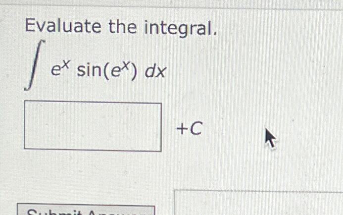 Solved Evaluate the integral.∫﻿﻿exsin(ex)dx | Chegg.com