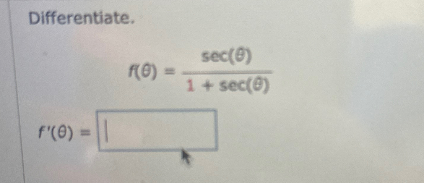 Solved Differentiate.f(θ)=sec(θ)1+sec(θ)f'(θ)= | Chegg.com