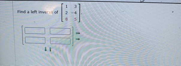 Solved 1 3 Find a left inverse of 2-4 8 5 33 1 | Chegg.com