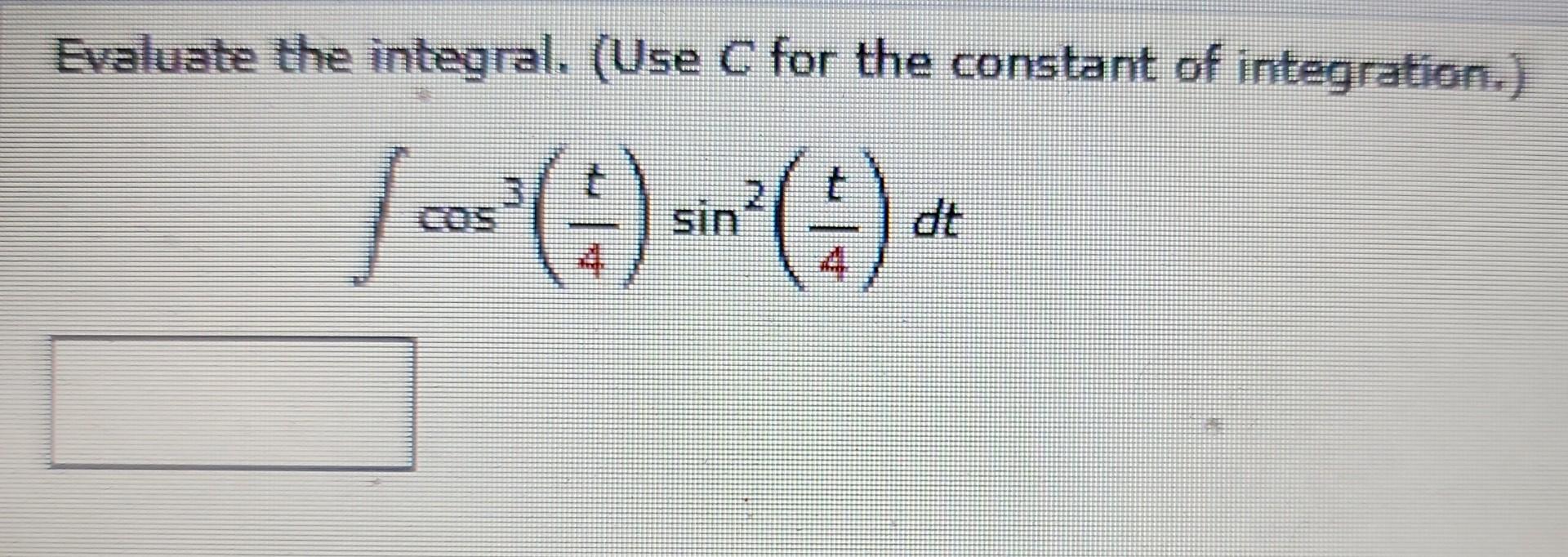 Solved Evaluate the integral. (Use C for the constant of | Chegg.com
