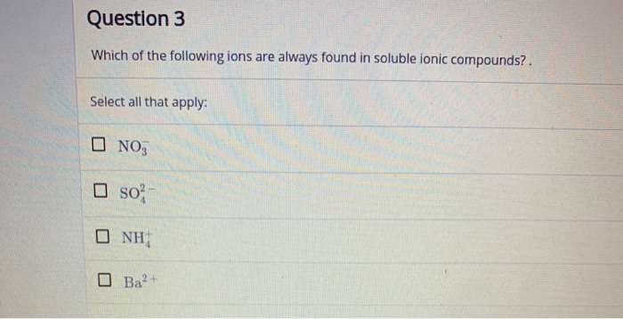 Solved Question 3 Which of the following ions are always | Chegg.com