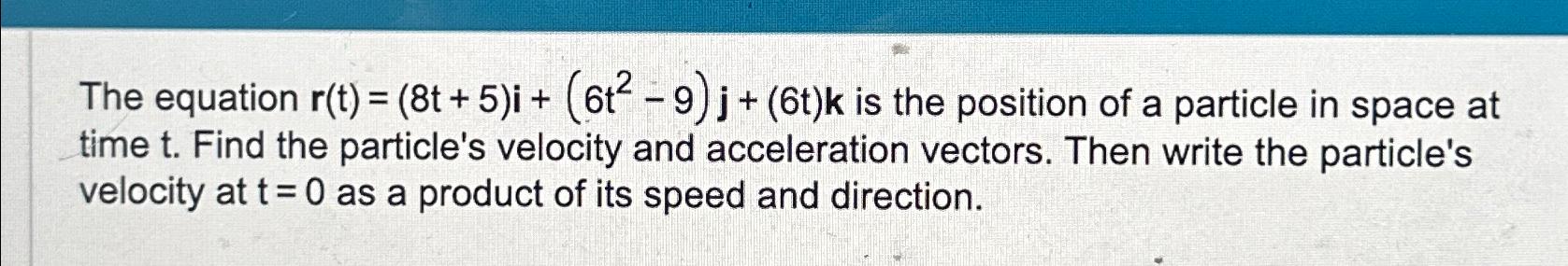 Solved The equation r(t)=(8t+5)i+(6t2-9)j+(6t)k ﻿is the | Chegg.com
