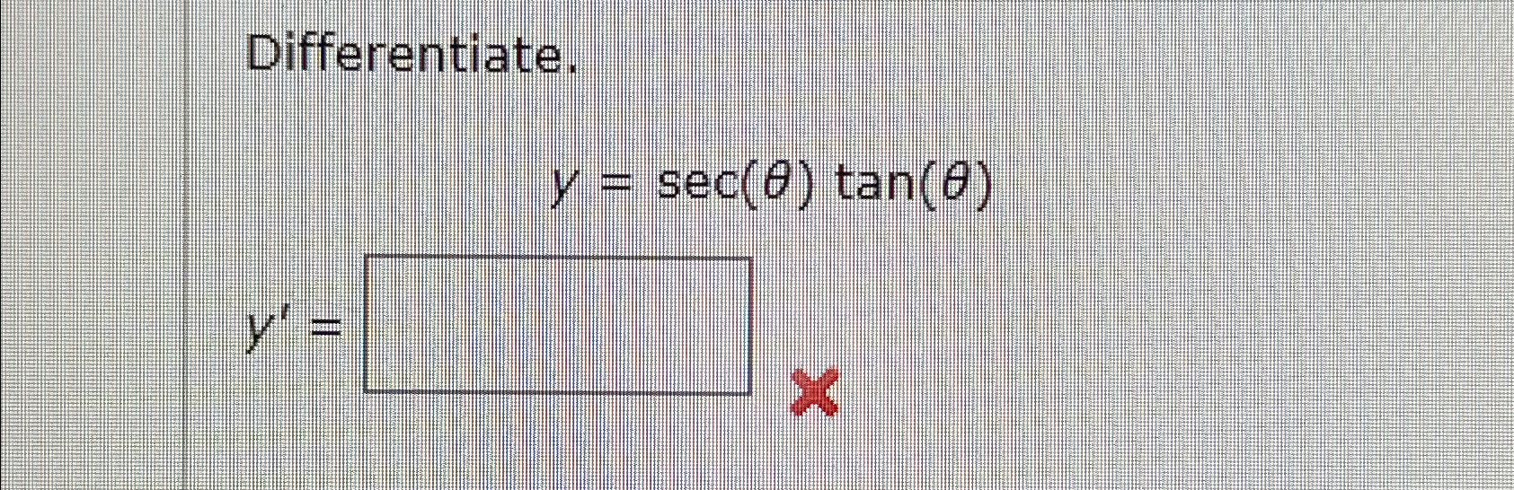 Solved Differentiate.y=sec(θ)tan(θ)y'= | Chegg.com