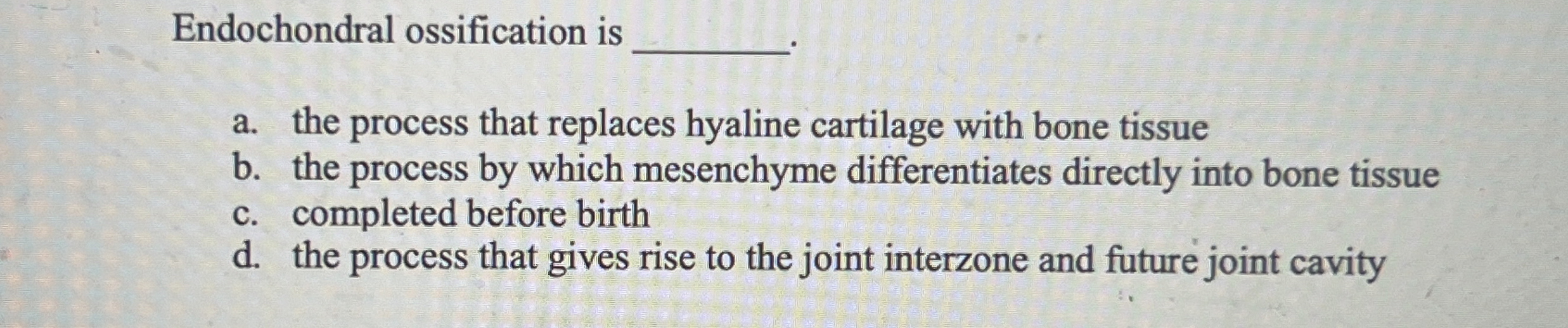 Solved Endochondral ossification isa. ﻿the process that | Chegg.com