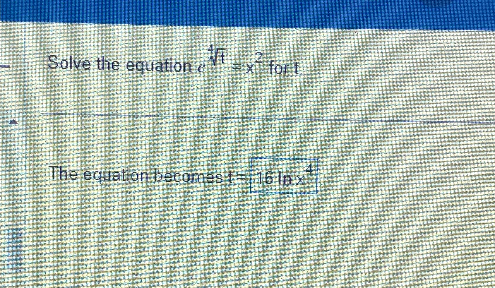 Solved Solve The Equation Et4 X2 ﻿for Tthe Equation Becomes