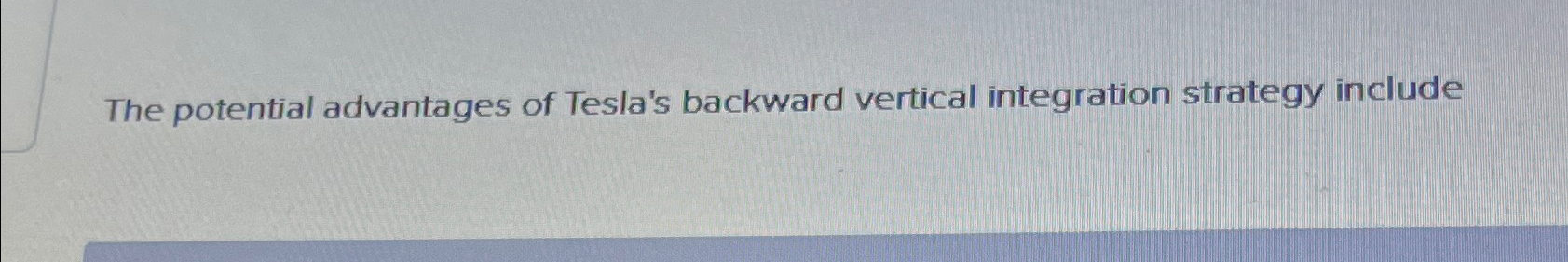 Solved The potential advantages of Tesla's backward vertical | Chegg.com