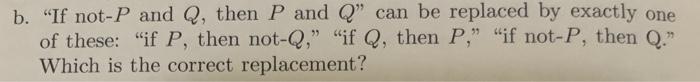 Solved b. "If not- P and Q, then P and Q " can be replaced | Chegg.com