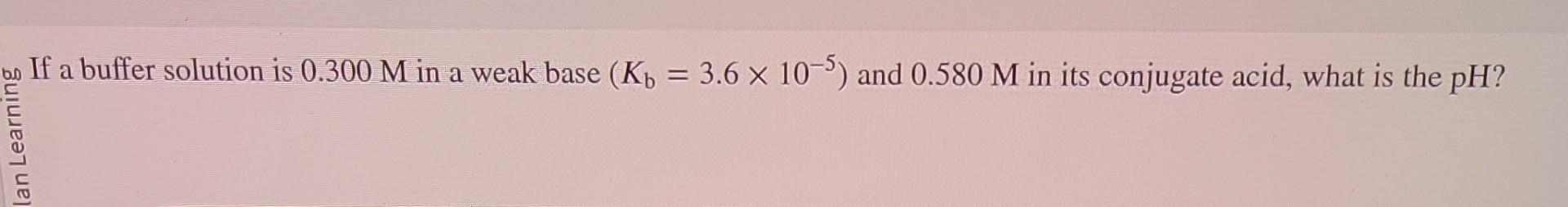 Solved If a buffer solution is 0.300M in a weak base | Chegg.com
