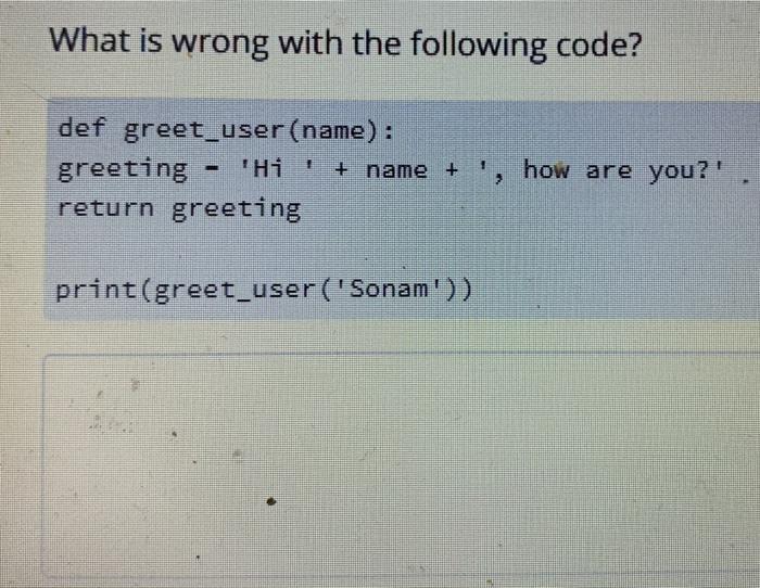Solved What is wrong with the following code? greeting - | Chegg.com