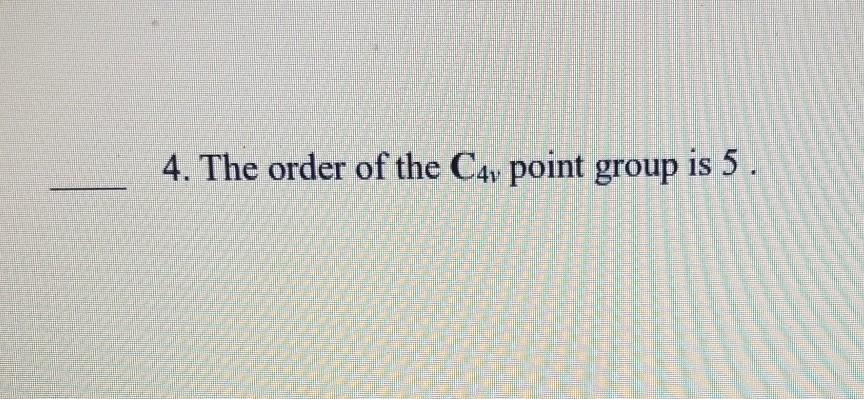 Solved 4. The order of the C4, point group is 5 . | Chegg.com
