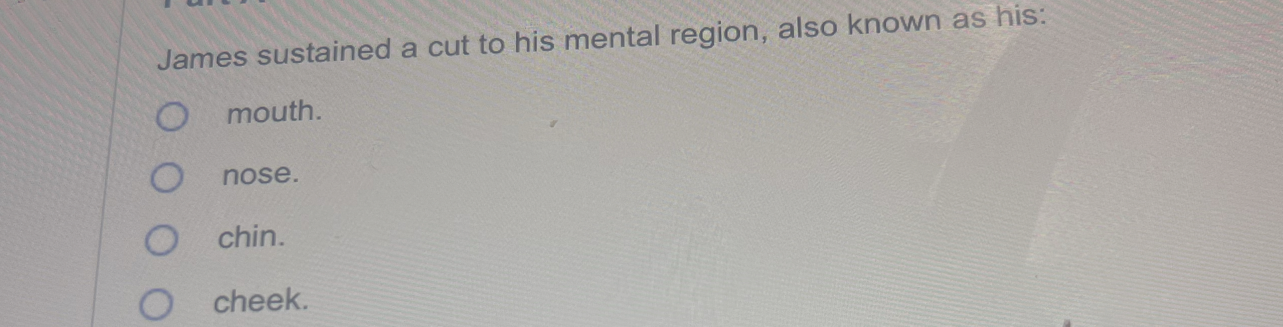 Solved James sustained a cut to his mental region, also | Chegg.com