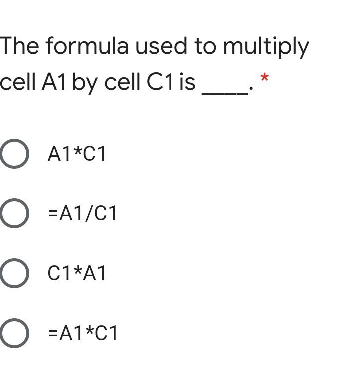 Solved The formula used to multiply cell A1 by cell C1 is O | Chegg.com