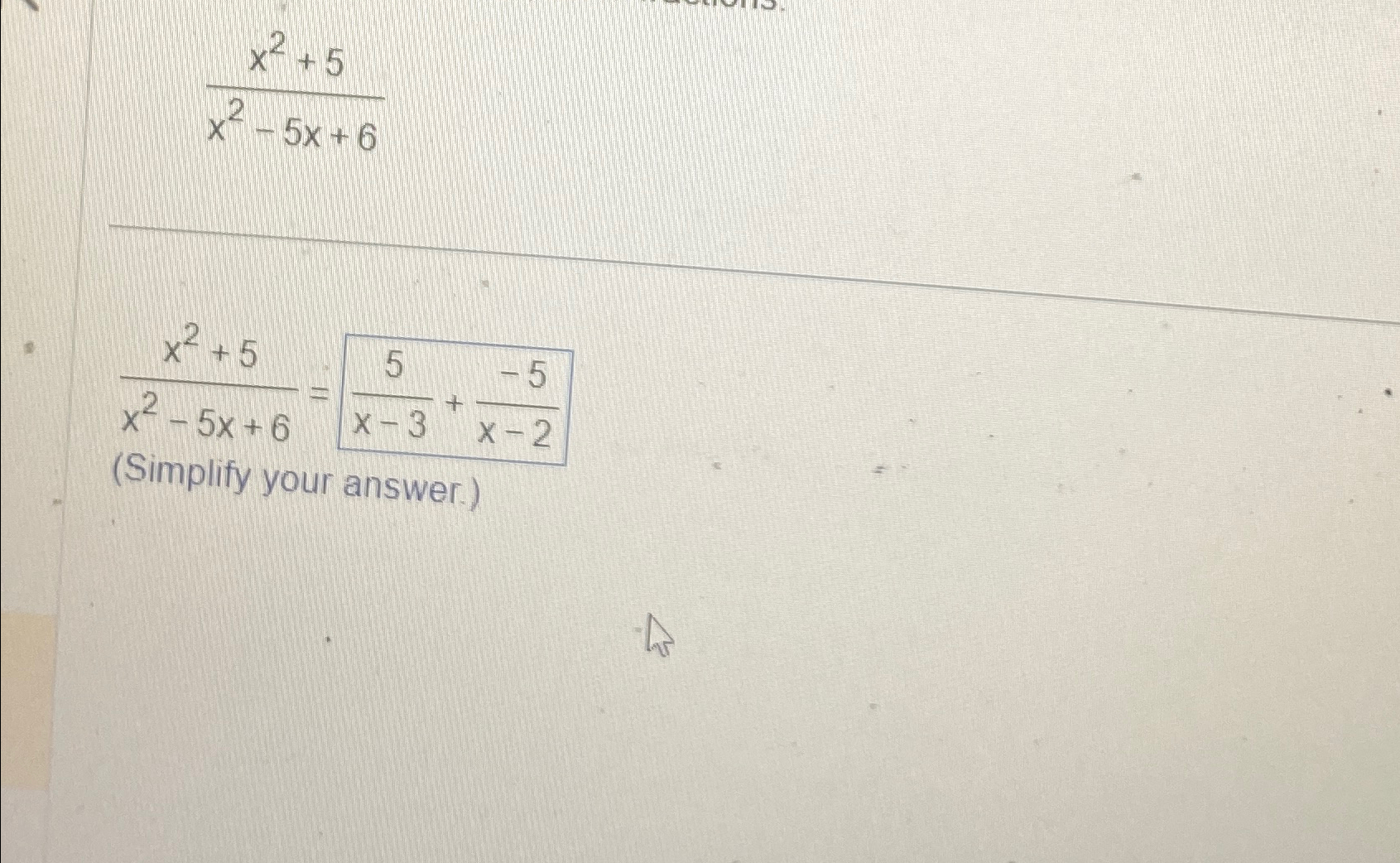 Solved x2+5x2-5x+6x2+5x2-5x+6=5x-3+-5x-2(Simplify your | Chegg.com