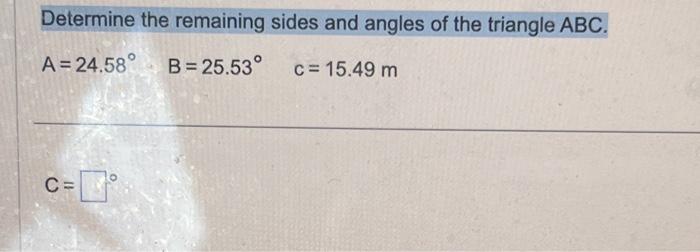 Solved Determine the remaining sides and angles of the | Chegg.com