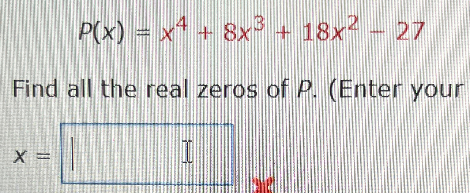 Solved P(x)=x4+8x3+18x2-27Find all the real zeros of Px= | Chegg.com