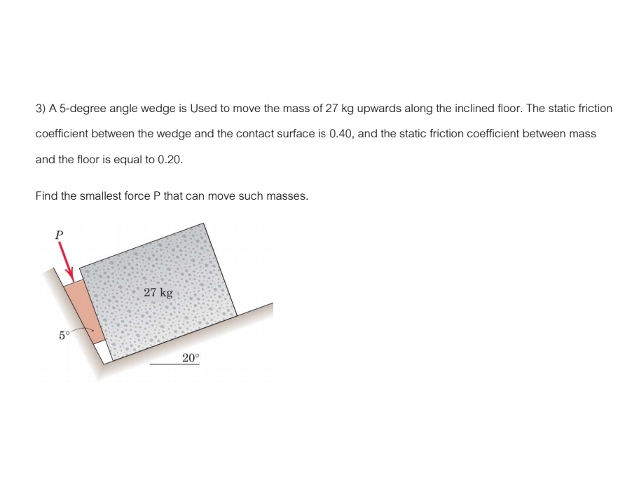 Solved find the smallest force P that can move such masses. | Chegg.com