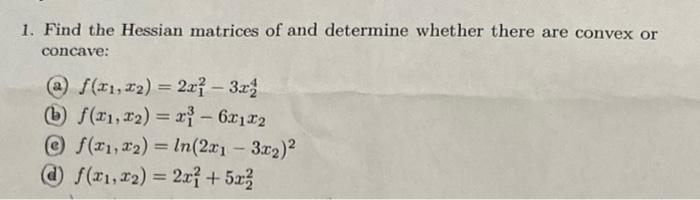 Solved 1. Find the Hessian matrices of and determine whether | Chegg.com