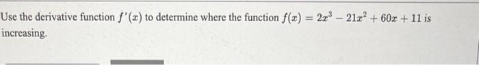 Solved Use the derivative function f′(x) to determine where | Chegg.com