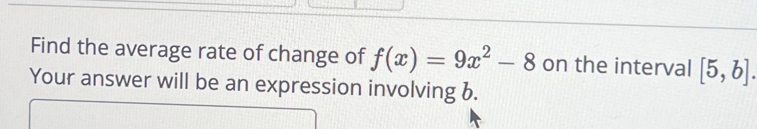 Solved Find the average rate of change of f(x)=9x2-8 ﻿on the | Chegg.com