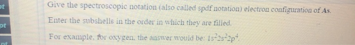 Solved ot Give the spectroscopic notation (also called spdf | Chegg.com