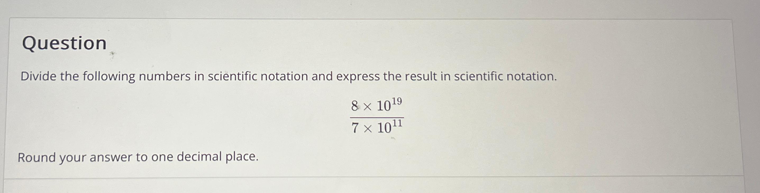 Solved QuestionDivide the following numbers in scientific | Chegg.com