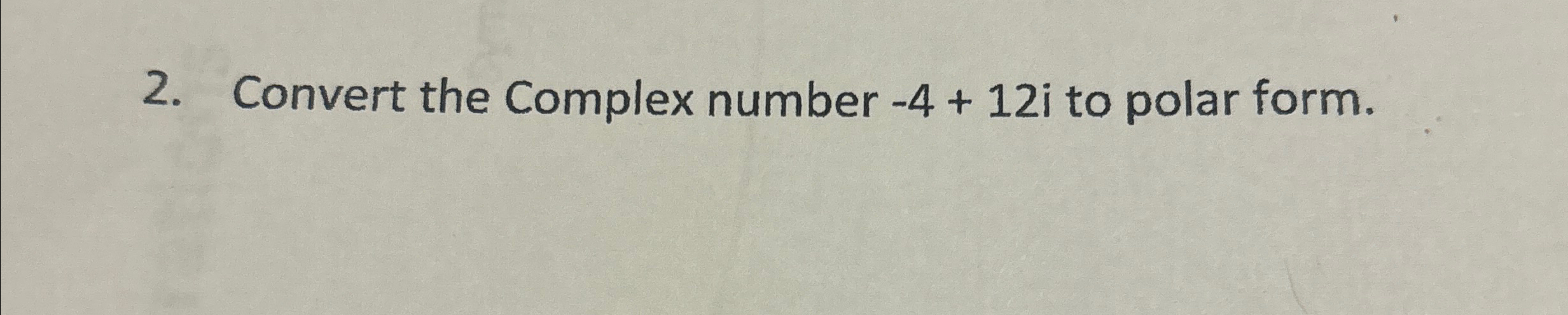Solved Convert the Complex number -4+12i ﻿to polar form. | Chegg.com