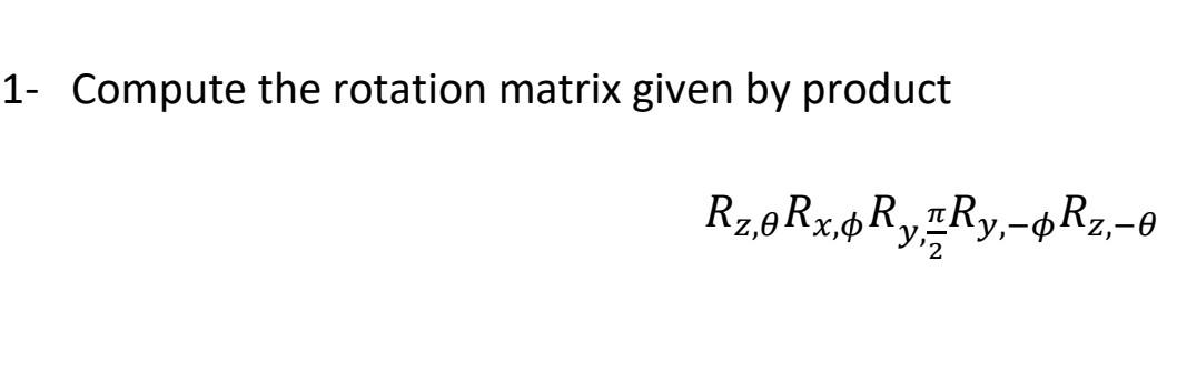 Solved - Compute the rotation matrix given by product | Chegg.com