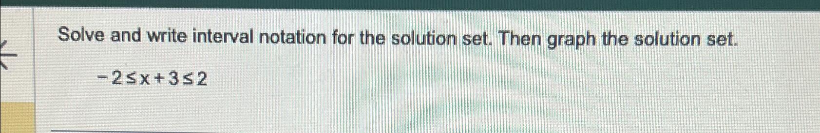 Solved Solve and write interval notation for the solution | Chegg.com