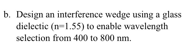 Solved b. Design an interference wedge using a glass | Chegg.com
