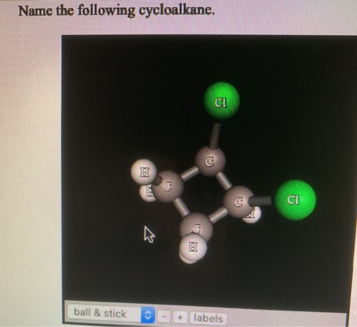 Solved Name the following cycloalkane. ball & stick - + | Chegg.com