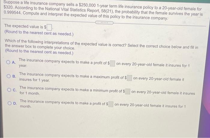 Solved Suppose a life insurance company sells a $250,000 | Chegg.com