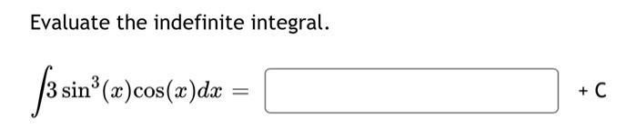 Solved Evaluate the indefinite integral. ∫3sin3(x)cos(x)dx= | Chegg.com