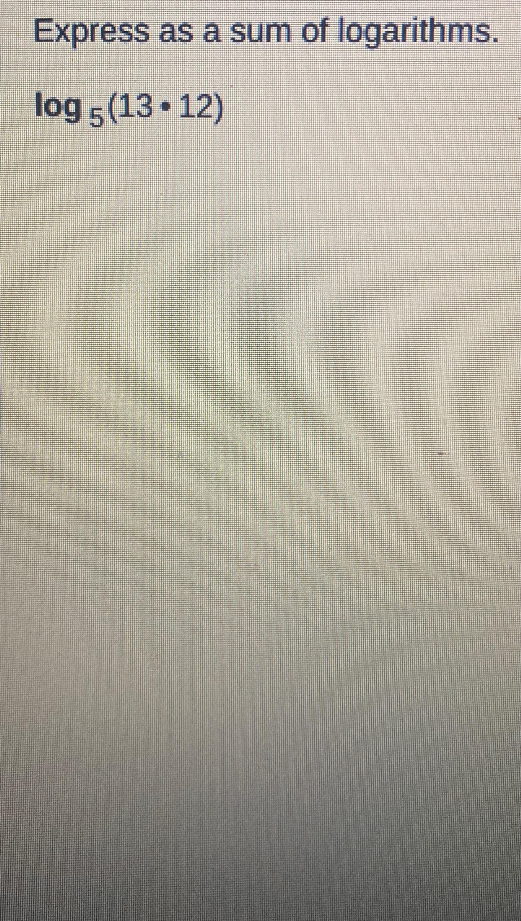 Solved Express as a sum of logarithms.log5(13*12) | Chegg.com