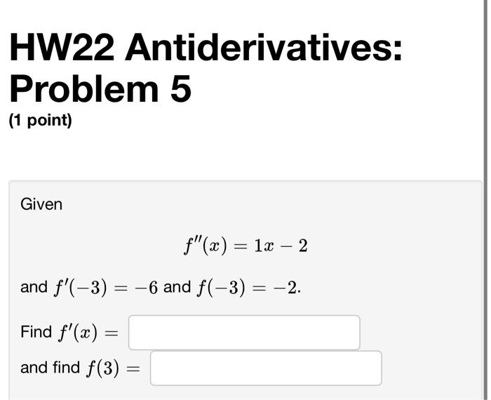 Solved HW22 Antiderivatives: Problem 5 (1 point) Given | Chegg.com