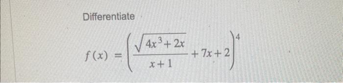 Solved Differentiate f(x)=(x+14x3+2x+7x+2)4 | Chegg.com