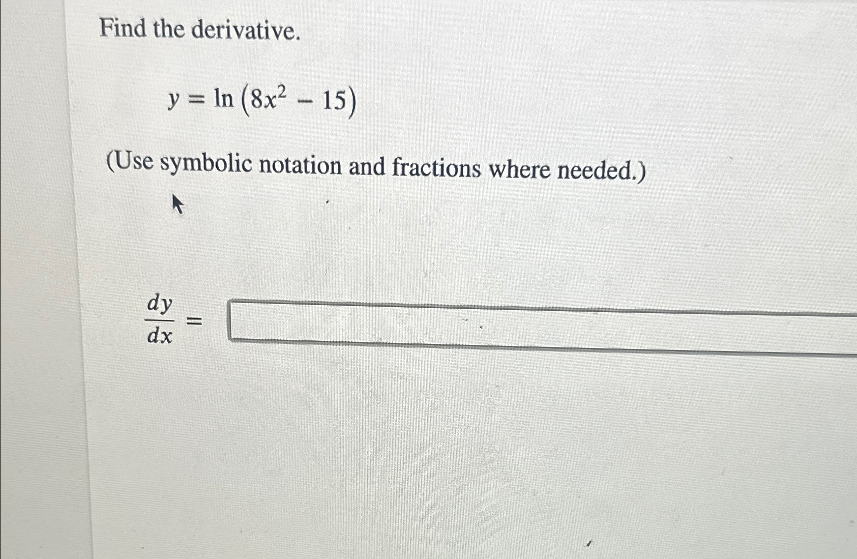 Solved Find the derivative.y=ln(8x2-15)(Use symbolic | Chegg.com