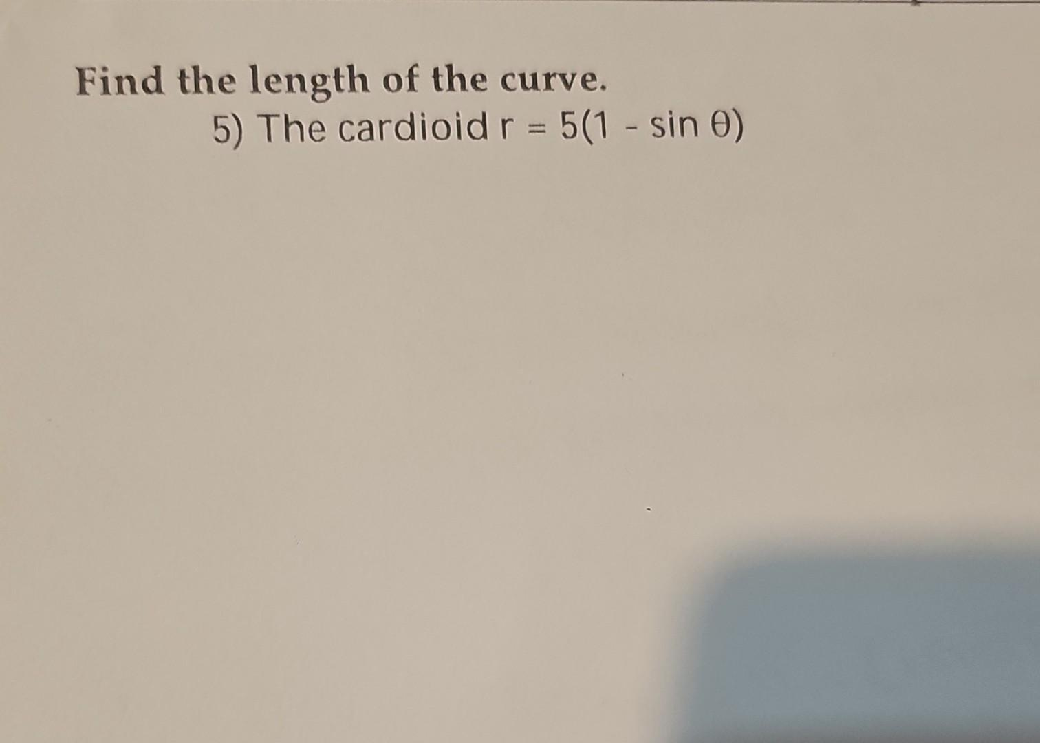 Solved Find the length of the curve. 5) The cardioid | Chegg.com