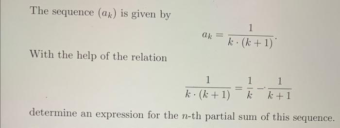Solved The sequence (ak) is given by ak=k⋅(k+1)1. With the | Chegg.com