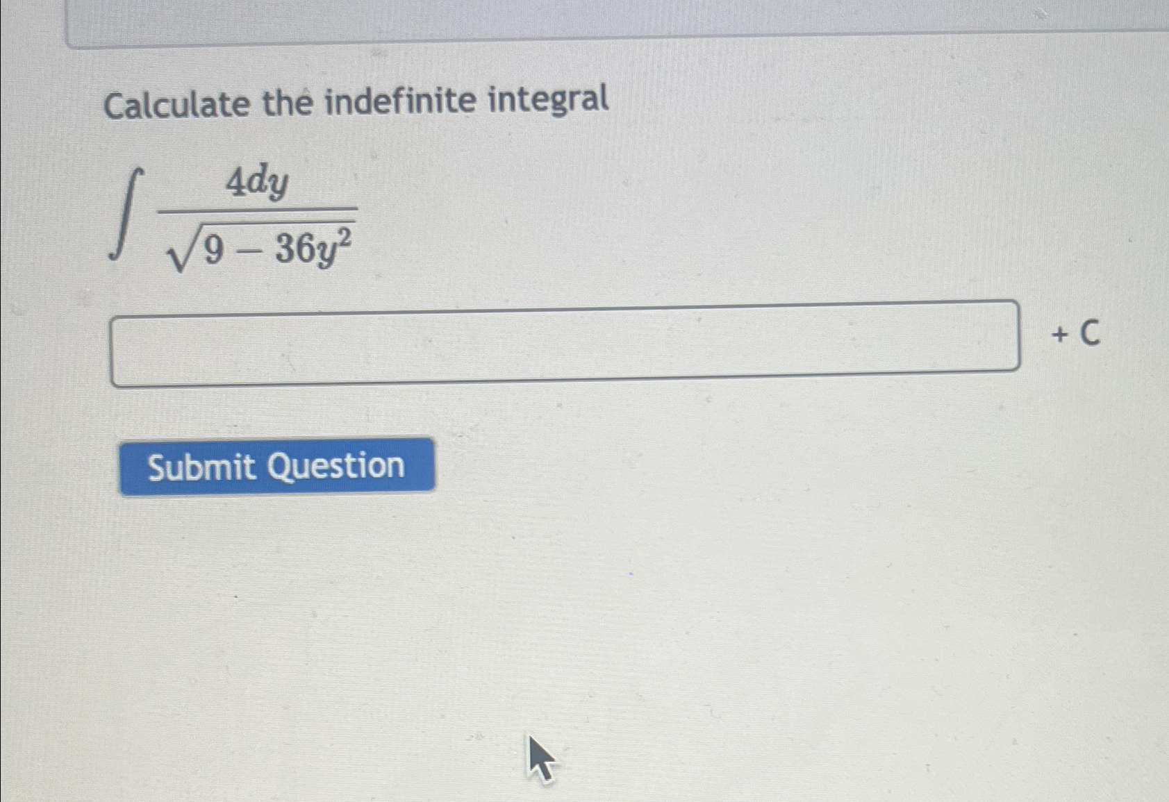 Solved Calculate the indefinite integral∫﻿﻿4dy9-36y22 | Chegg.com
