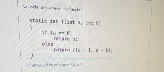 Solved Consider below recursive function. Static int f( int | Chegg.com