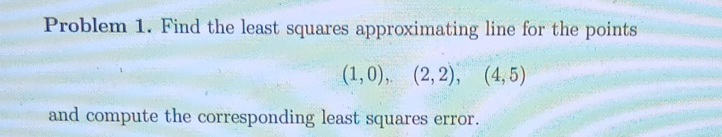 Solved Problem 1. Find the least squares approximating line | Chegg.com