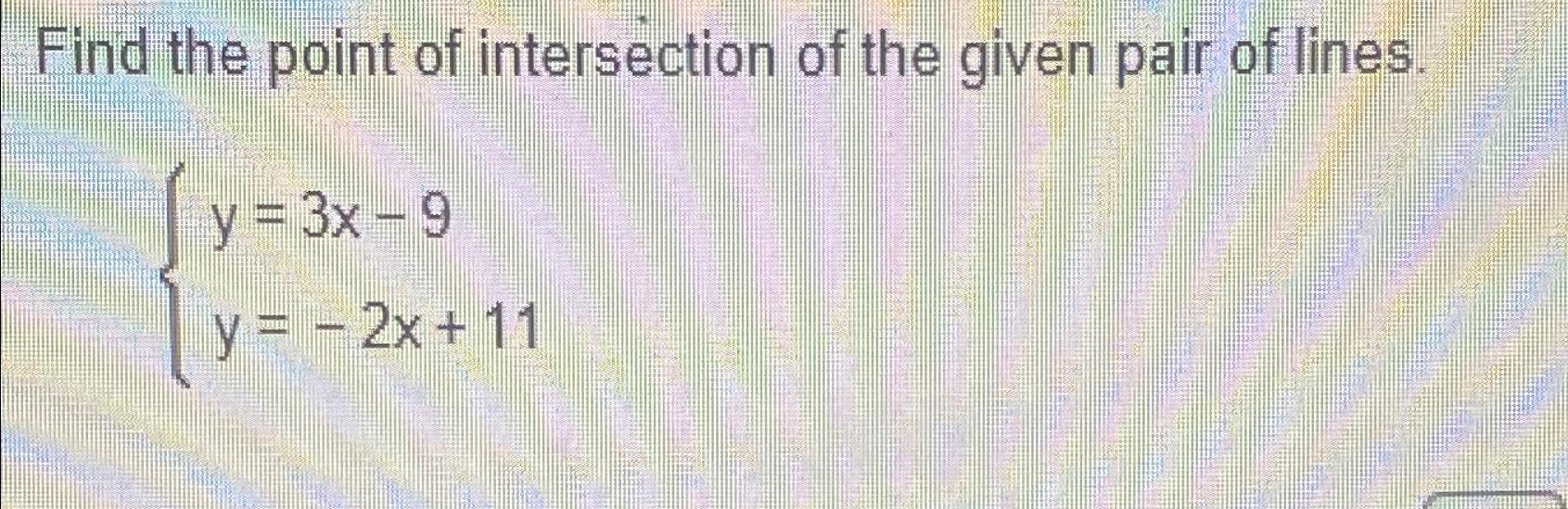 Solved Find the point of intersection of the given pair of | Chegg.com