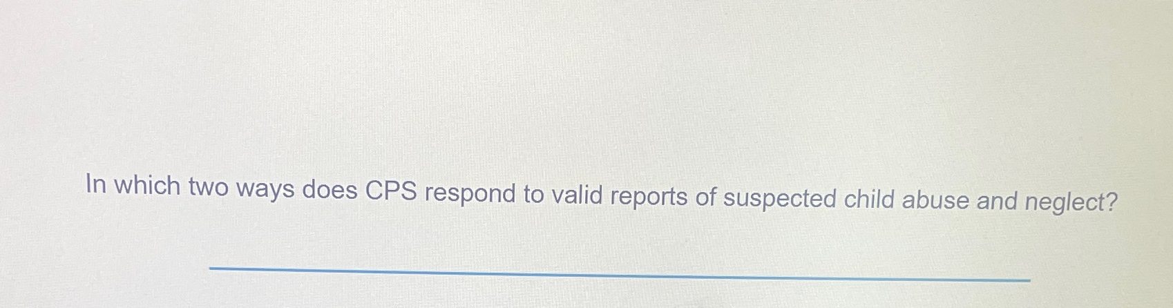Solved In which two ways does CPS respond to valid reports | Chegg.com